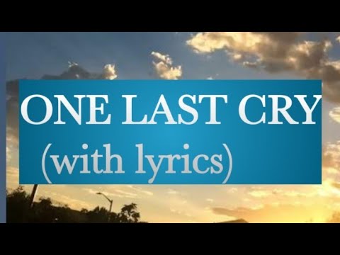 ONE LAST CRY (with lyrics) - YouTube