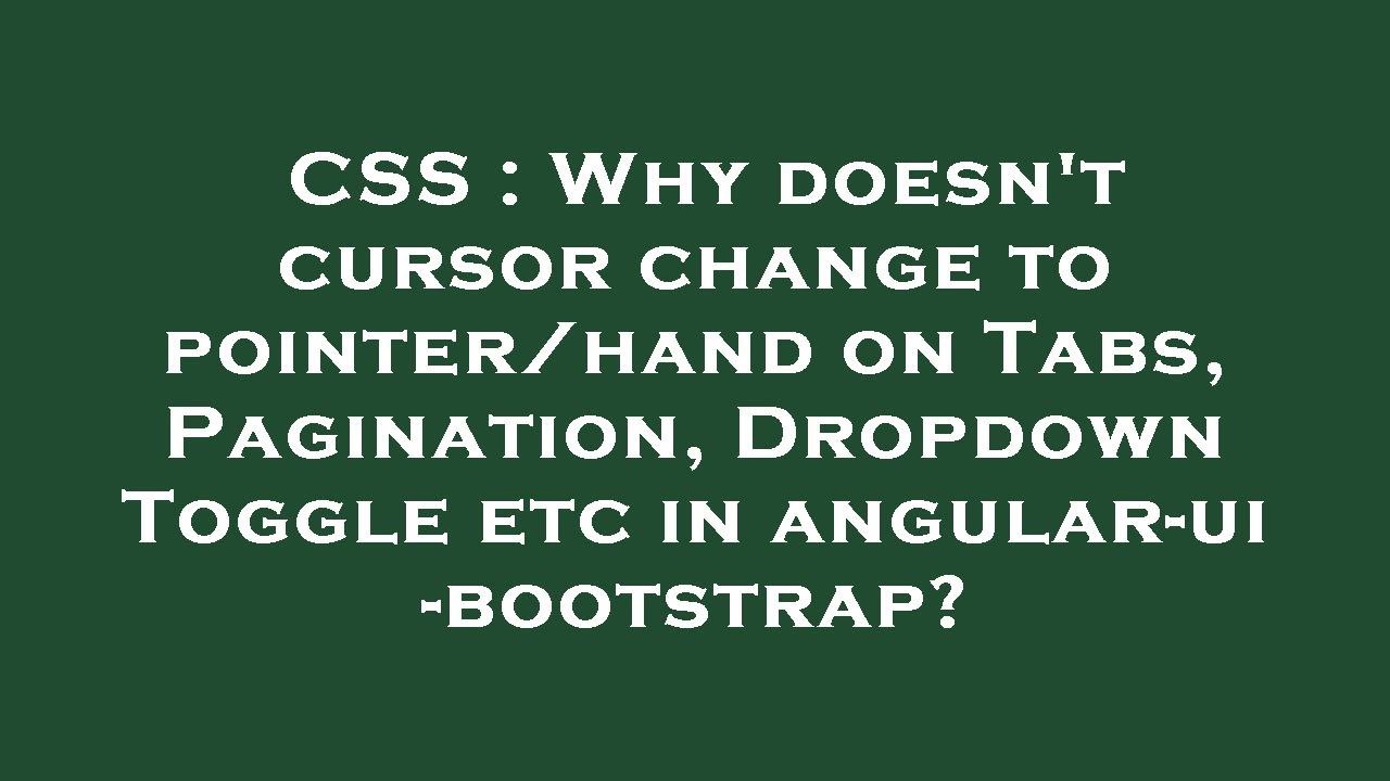 CSS : Why doesn't cursor change to pointer/hand on Tabs, Pagination ...