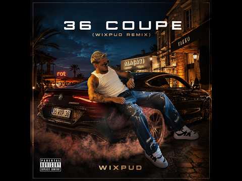 36 COUPE (WIXPUD REMIX)