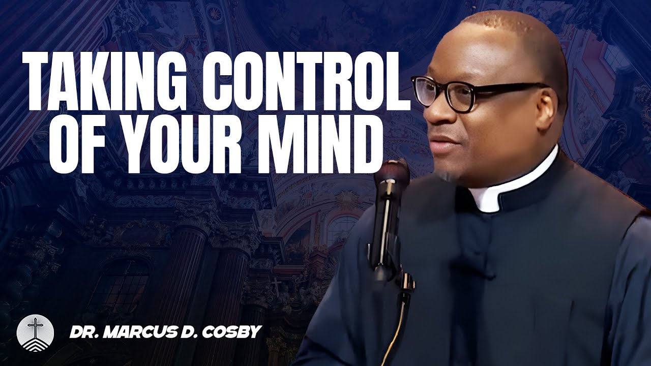 Dr. Marcus D. Cosby ️ Taking Control Of Your Mind — Break Free From ...