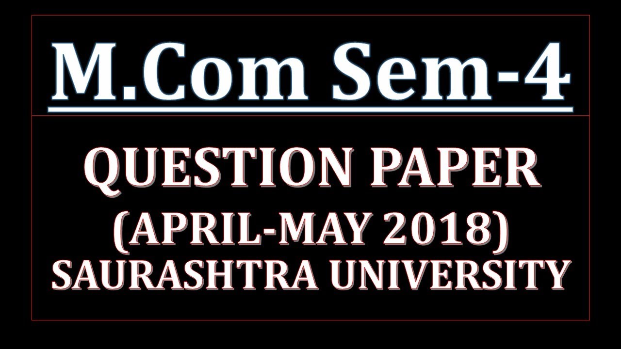 M com Sem - 4 || Question Papers || April-May 2018 || Saurashtra ...