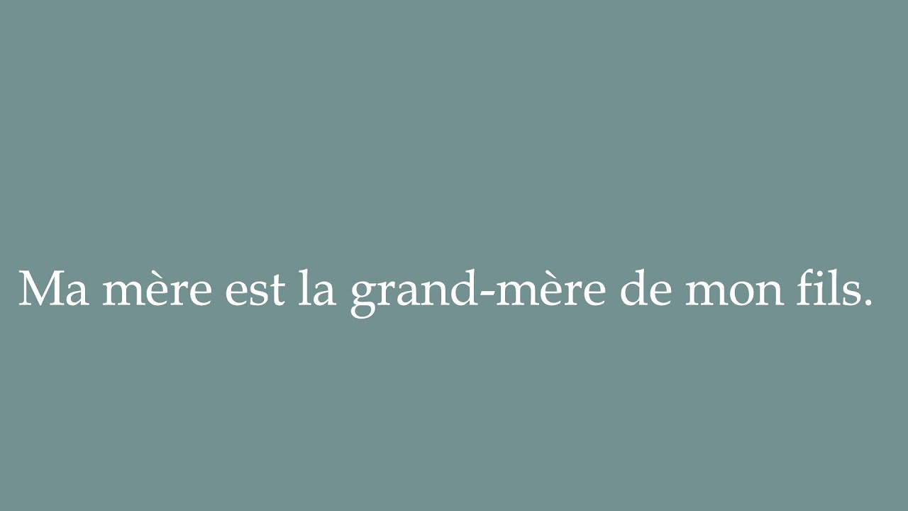 How to Pronounce ''Ma mère est la grand-mère de mon fils'' Correctly in ...