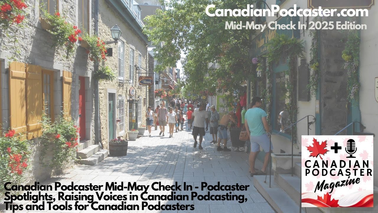 Canadian Podcaster Mid-May Check In - Podcaster Spotlights, Raising ...