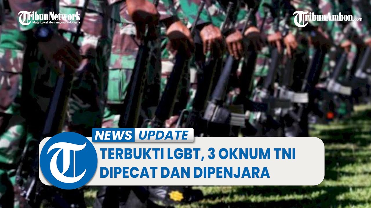 Terbukti LGBT 3 Oknum TNI Dipecat & Dipenjara, Hubungan Sesama Jenis ...