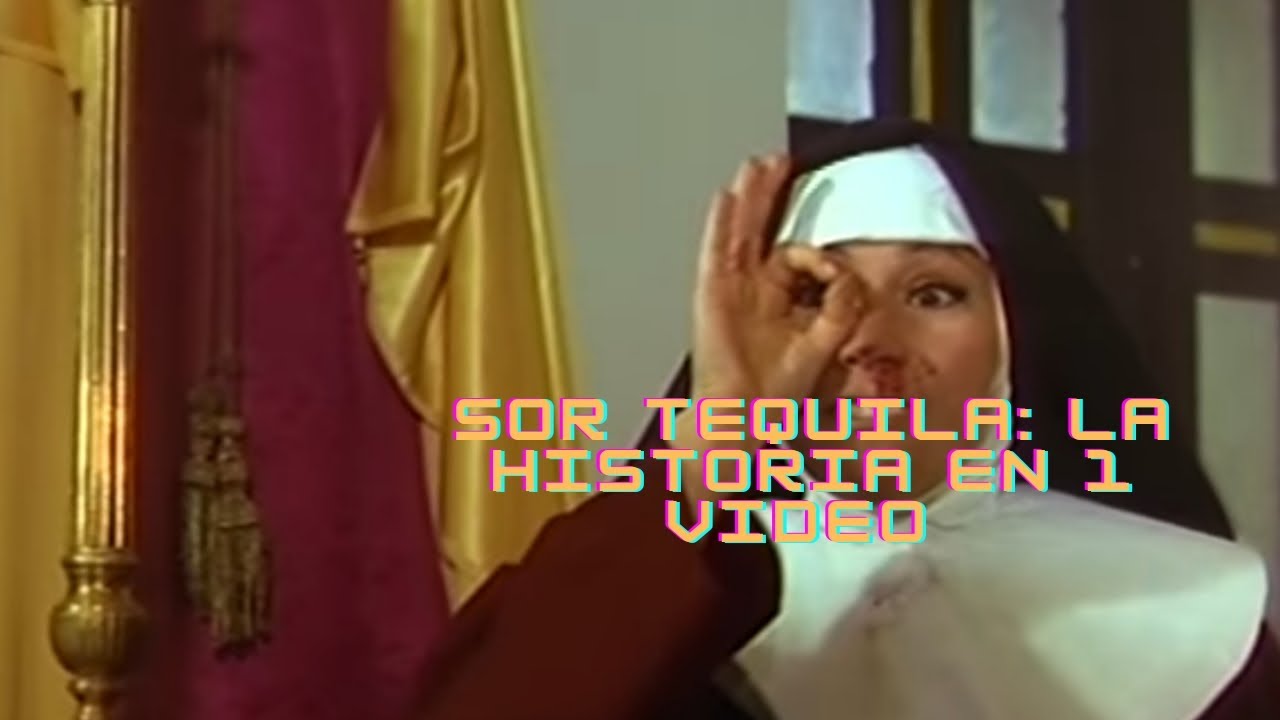 Sor Tequila: La Historia en 1 Video - YouTube