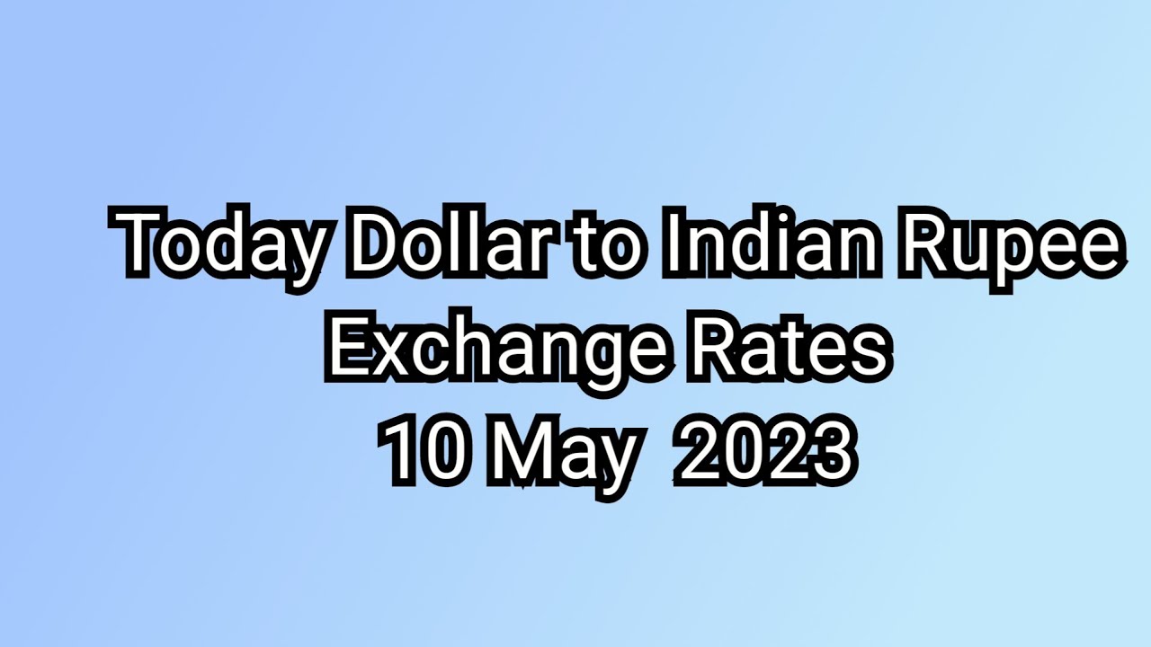 Today Dollar to Indian Rupee Exchange Rate 10 May 2023 |Today Dollar ...