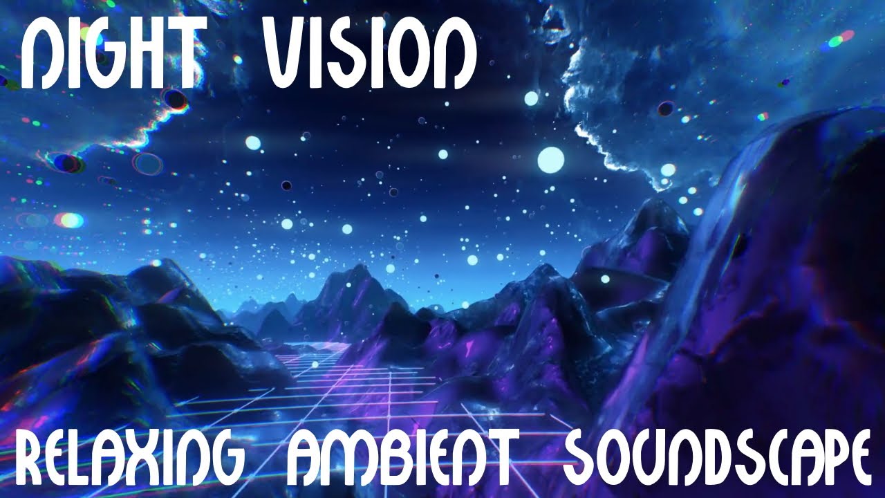 Relaxing Ambient Soundscape - Night Vision - Surreal/Abstract Ambience ...