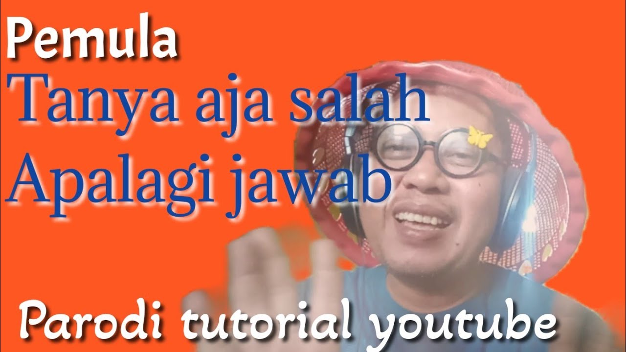 Pemula tanya aja salah apalagi jawab - parodi tutorial youtube #pemula ...