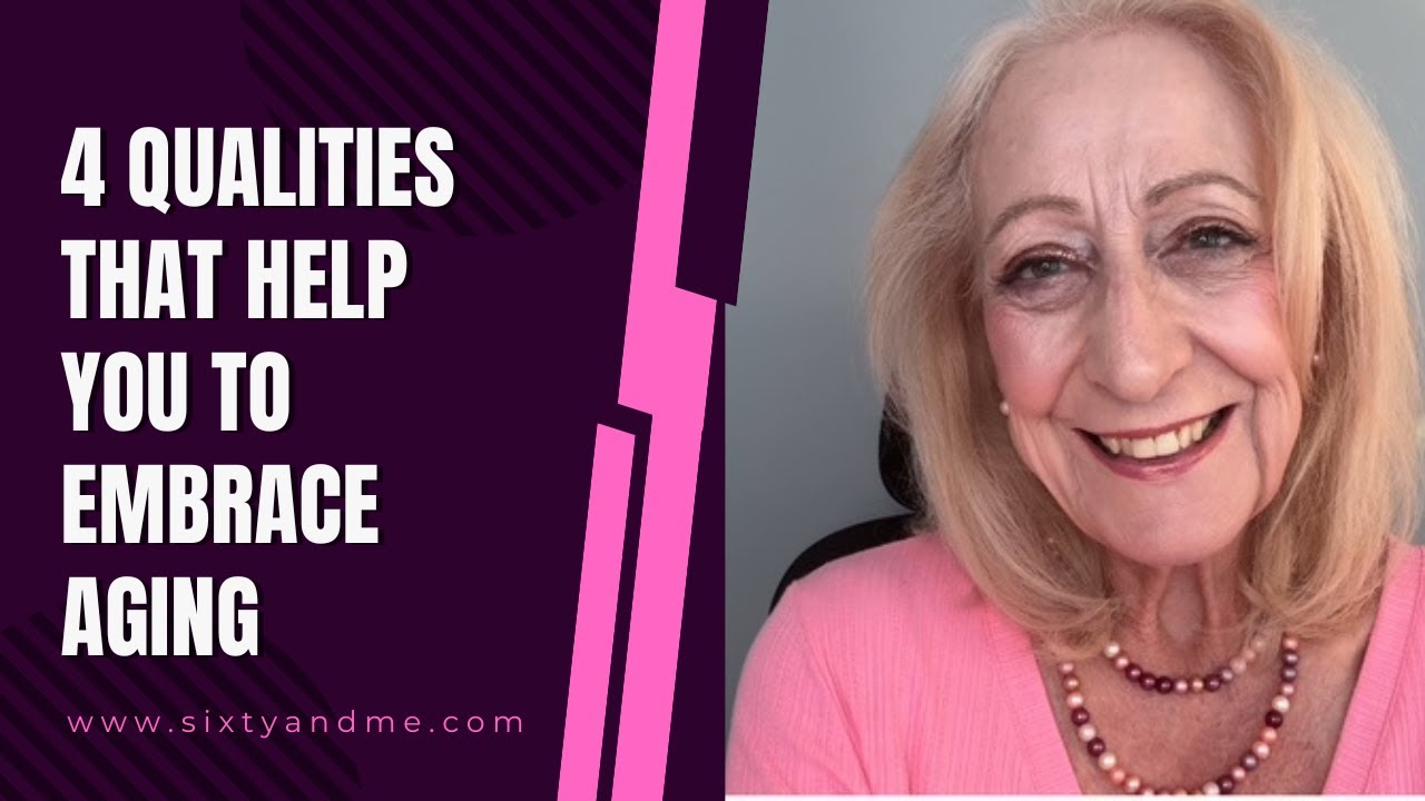 4 Qualities That Help You to Embrace Aging - YouTube