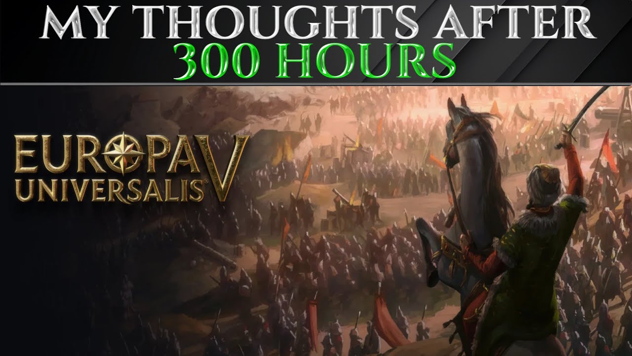My Thoughts About EUROPA UNIVERSALIS 5 After 300 Hours - Review - YouTube