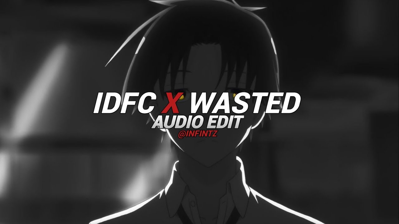 idfc x wasted - [edit audio] - YouTube