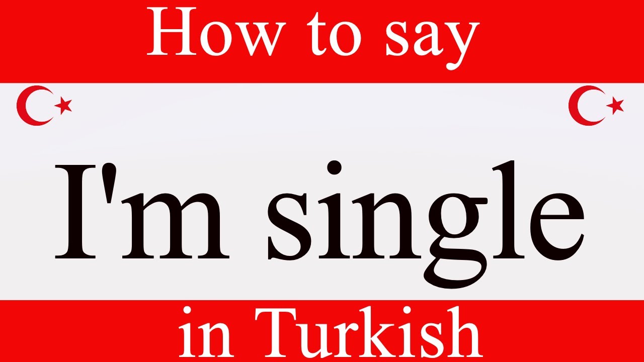 Learn Turkish & How To Say "I'm Single" in Turkish | Learn Turkish ...