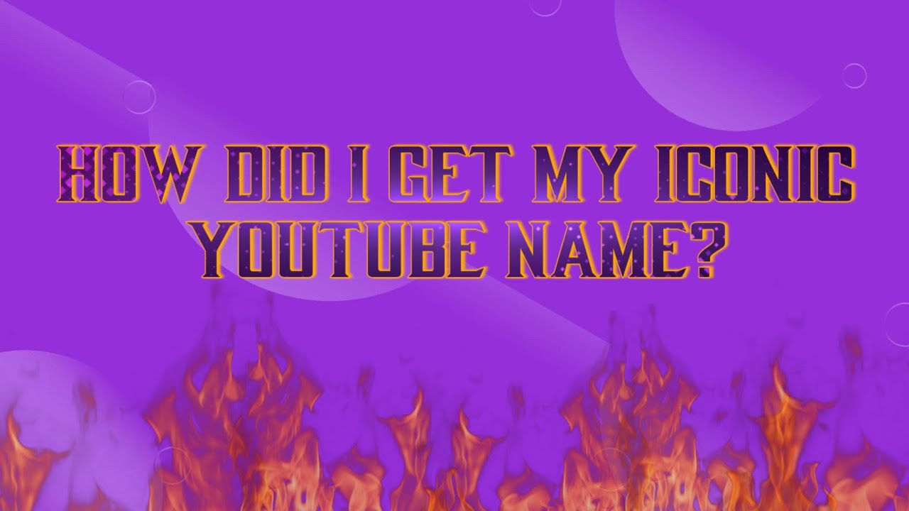 How I got my iconic YouTube name! - YouTube
