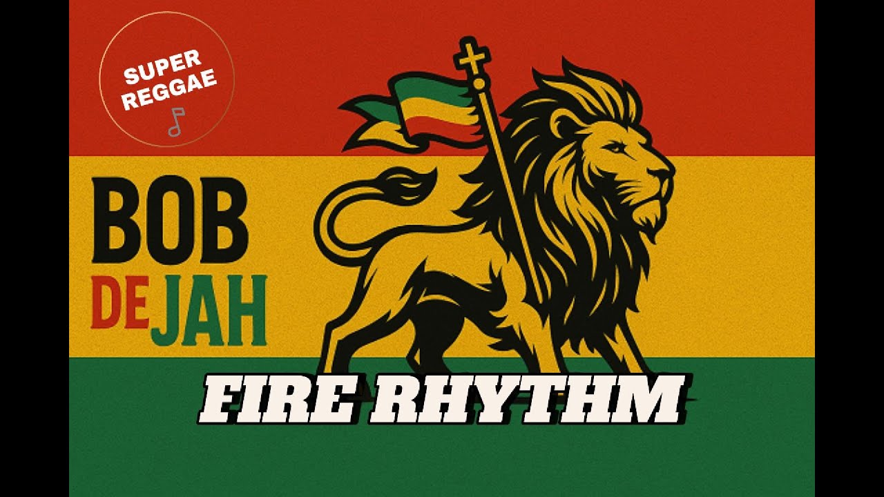 🔥 FIRE RHYTHM – Bob de Jah | Reggae Roots 2025 🌴 - YouTube