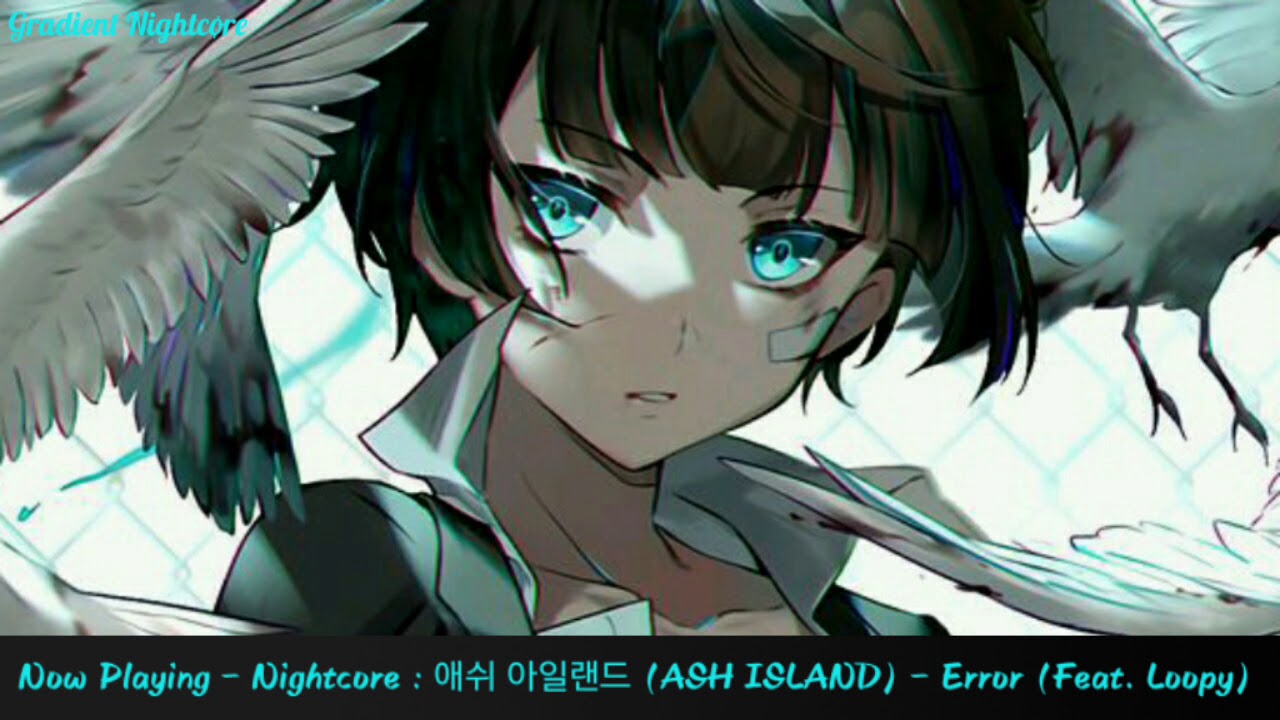 【Nightcore】→ 애쉬 아일랜드 (ASH ISLAND) - Error (Feat. Loopy) - YouTube