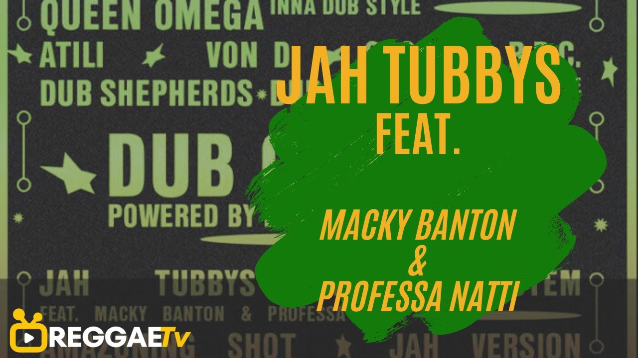 JAH TUBBYS WORLD SYSTEMFEAT FT. MACKY BANTON & PROFESSA NATTI | DOUR ...