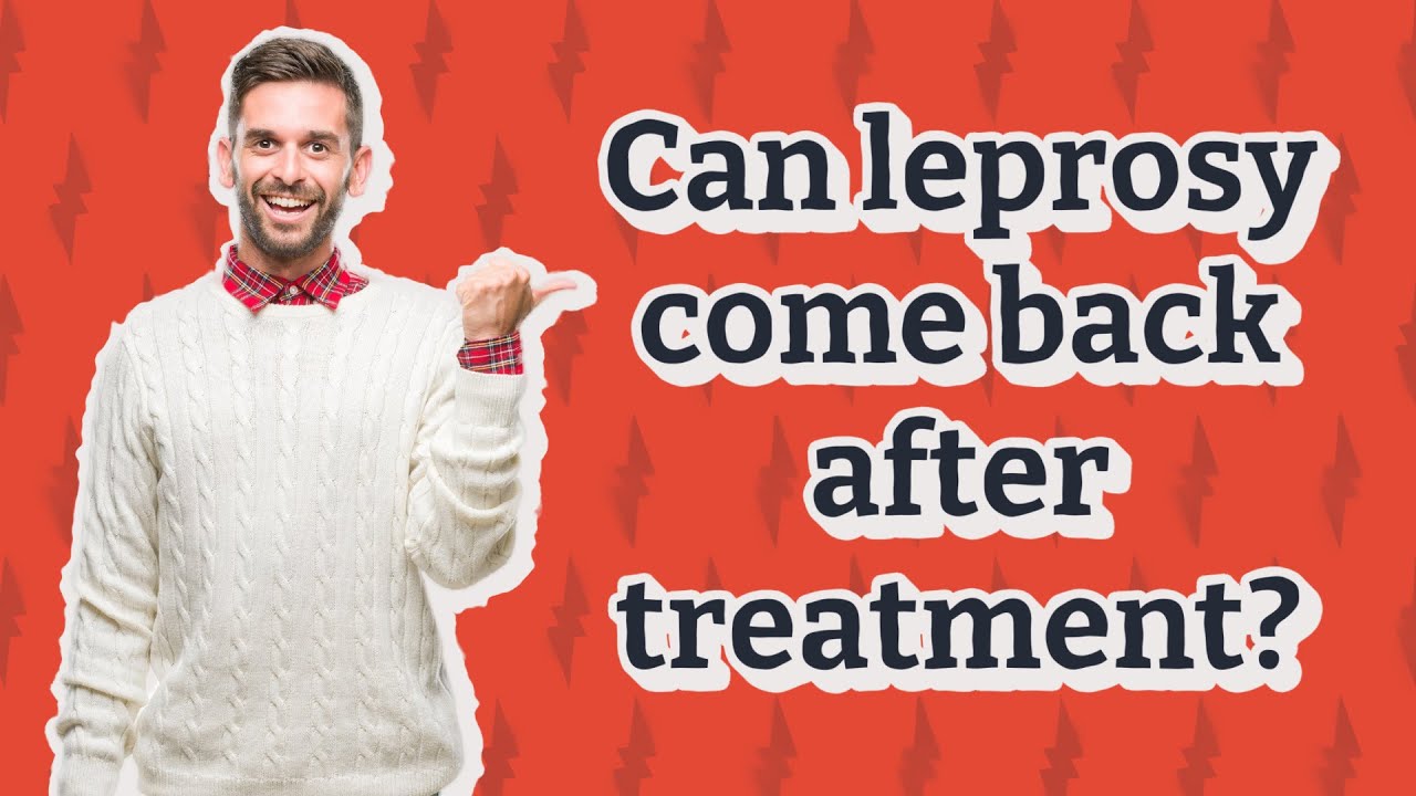 Can leprosy come back after treatment? - YouTube