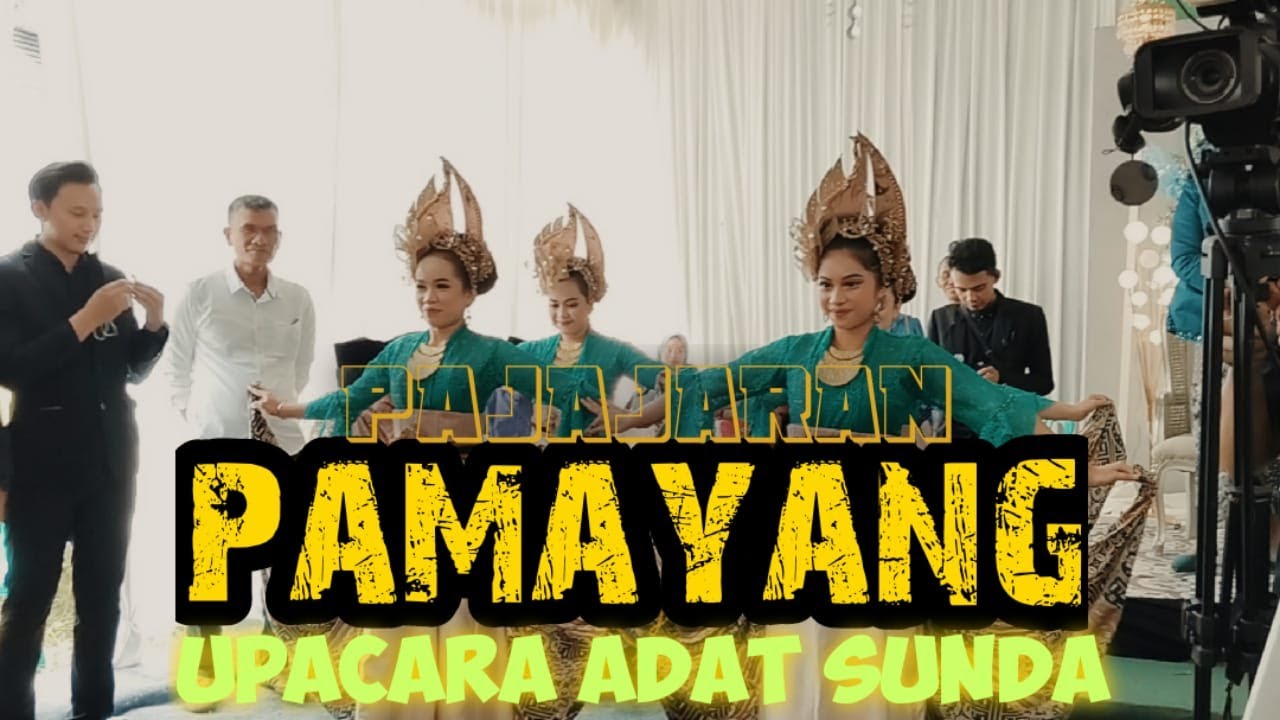 TARI PAMAYANG | PAJAJARAN | UPACARA ADAT SUNDA MAPAG PANGANTEN ...