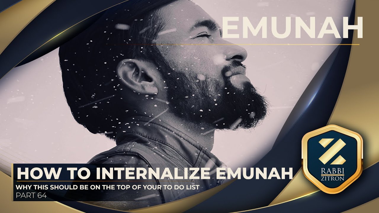 How To Internalize Emunah: Emunah Part 64 - YouTube