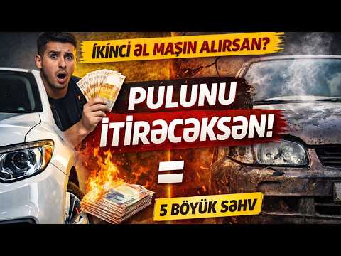 İkinci əl maşın alanda BU 5 SƏHVİ ETMƏ! (Pulunu itirəcəksən)