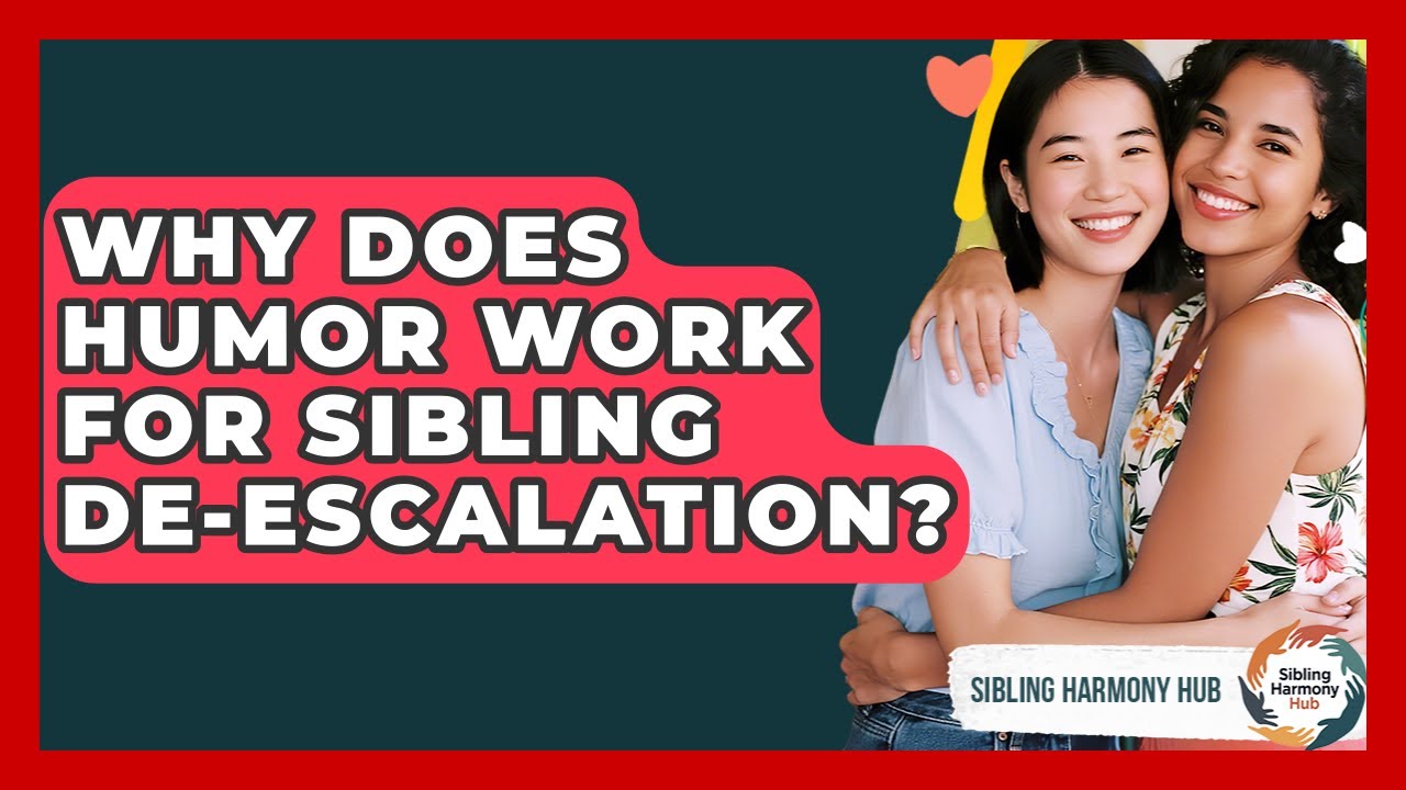 Why Does Humor Work For Sibling De-escalation? - Sibling Harmony Hub ...
