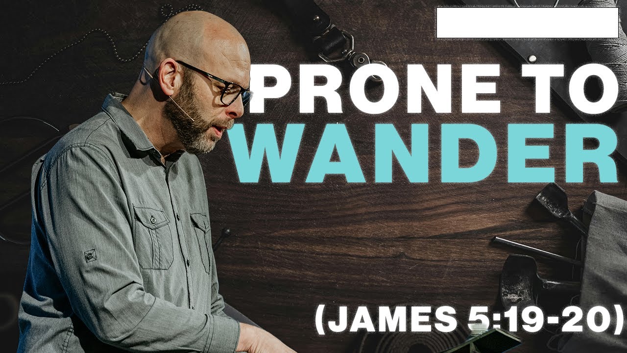 PRONE TO WANDER || James 5:19-20 - YouTube