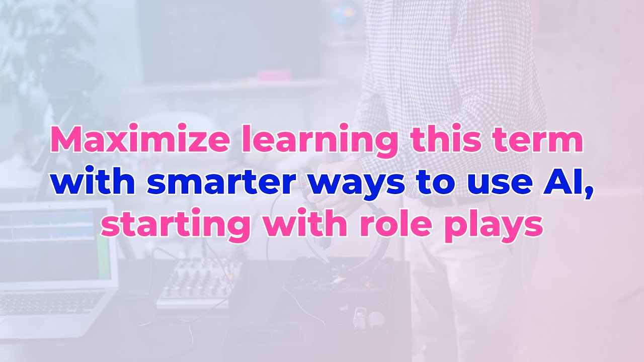 Maximize learning this term — with smarter ways to use AI, starting ...