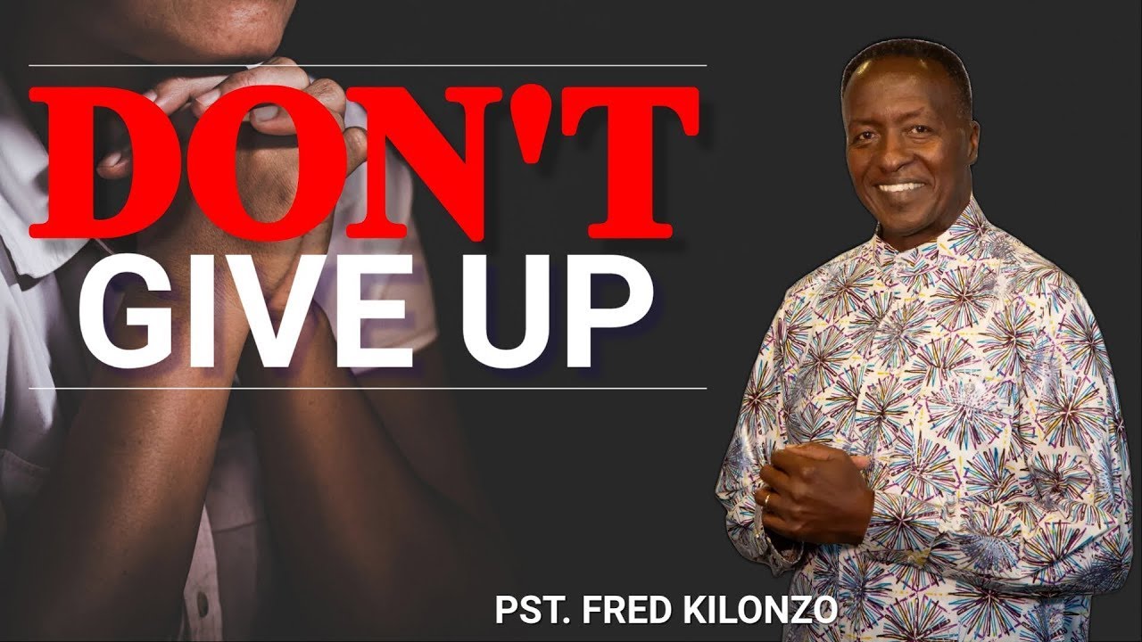 DON'T GIVE UP | PST. FRED KILONZO | 8TH DECEMBER 2024 - YouTube