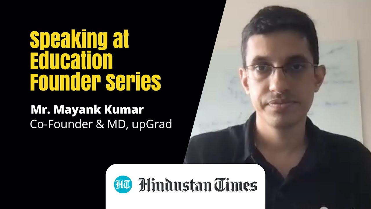 Education Founder Series : Mr. Mayank Kumar, Co-Founder & MD, upGrad ...