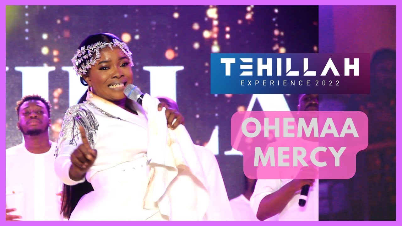 OHEMAA MERCY AT TEHILLAH EXPERIENCE 2022 KUMASI EDITION - YouTube