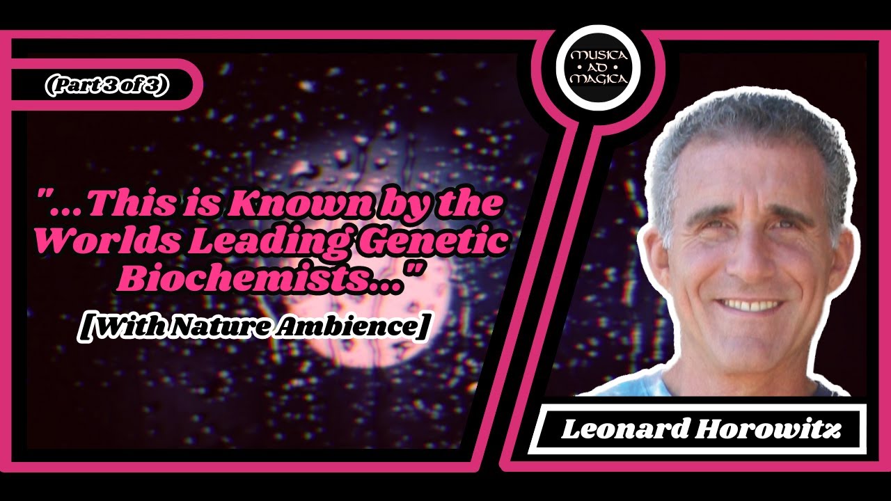 The Power of 528Hz - Dr. Leonard Horowitz (Part 3) [Relaxing Nature ...