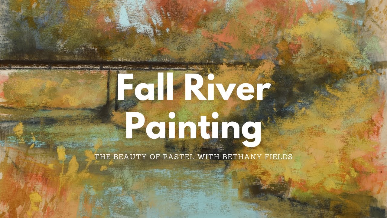 Painting a River in Fall - The Beauty of Pastel with Bethany Fields ...