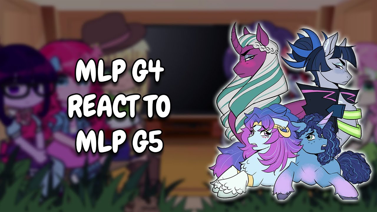 MLP G4 React To MLP G5 || My Little Pony || Gacha React - YouTube