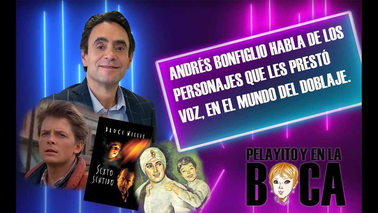 ANDRÉS BONFIGLIO HABLA DE LOS PERSONAJES QUE LES PRESTÓ VOZ # ...