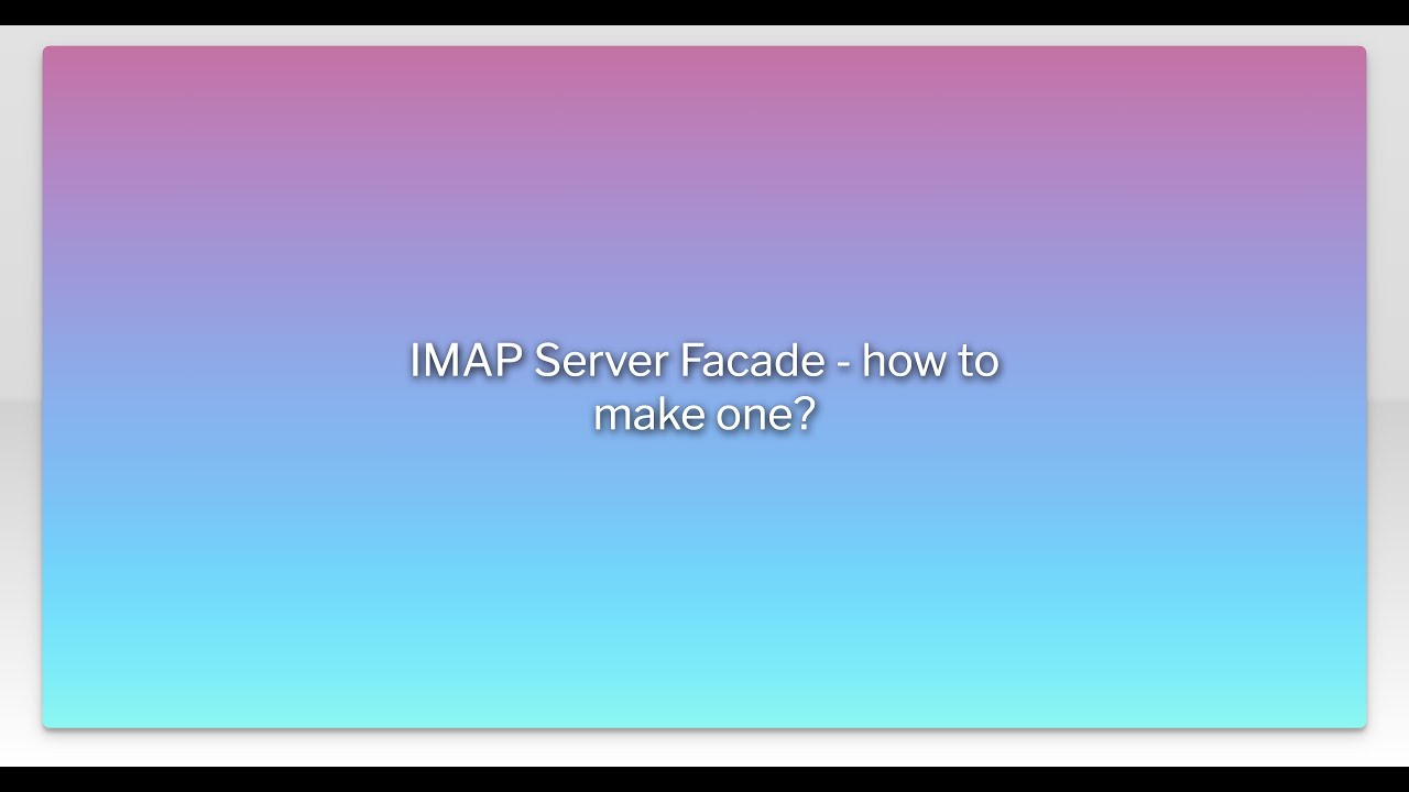IMAP Server Facade - how to make one? - YouTube