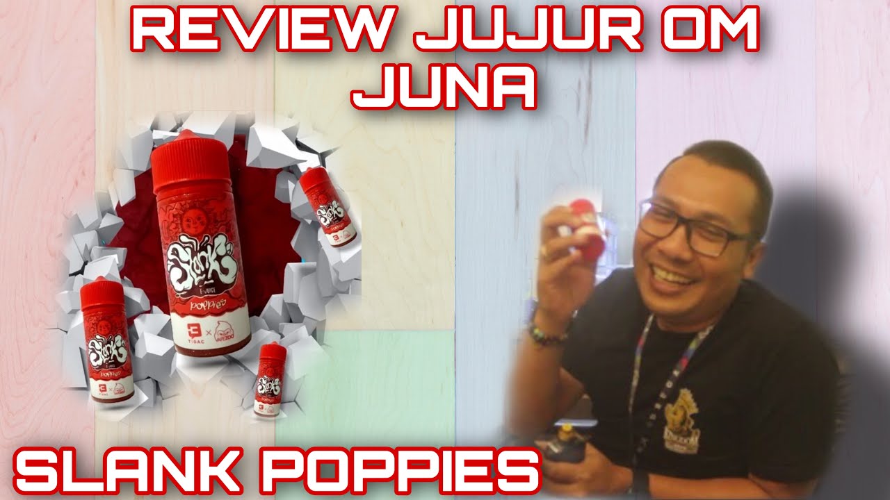 REVIEW JUJUR LIQUID SLANK POPPIES BERSAMA OM JUNA DI JUNA VAPE STORE ...