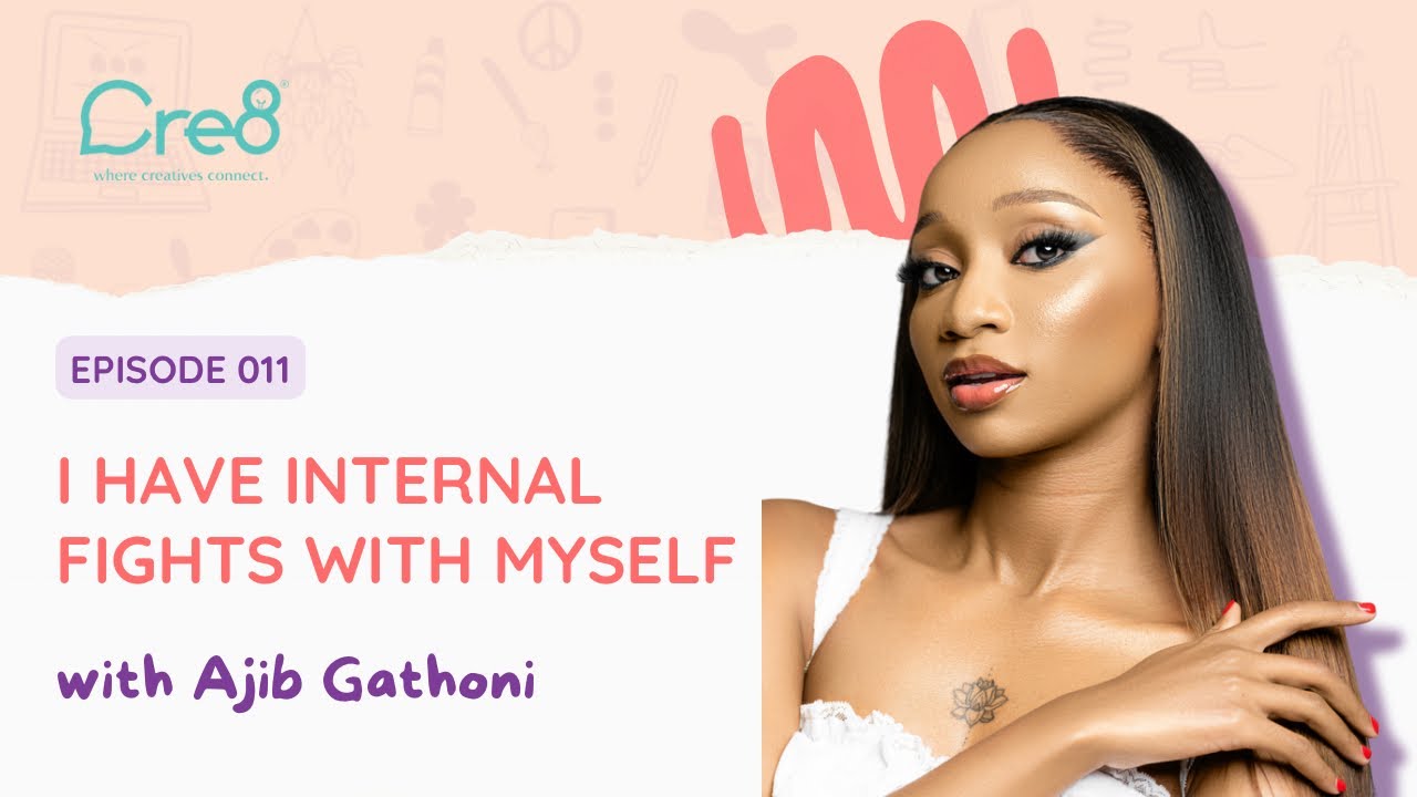 Ajib Gathoni - I have internal fights with myself | The Cre8 Podcast - YouTube