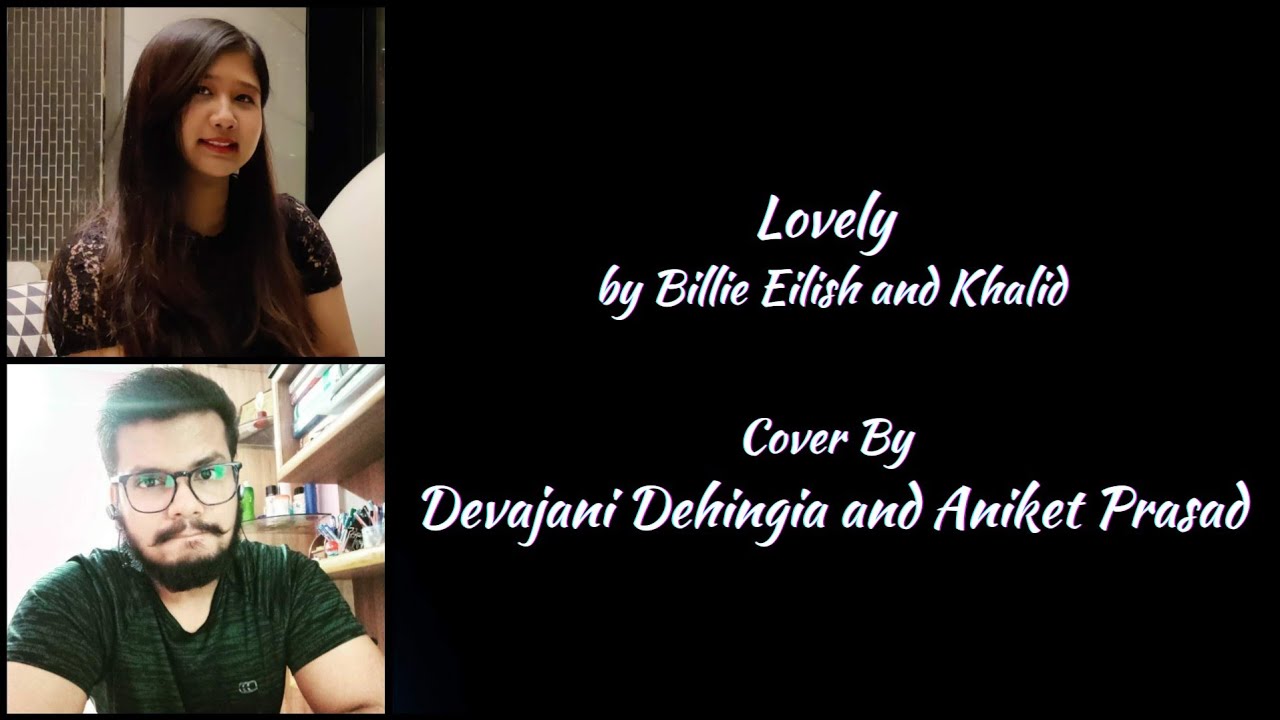 Lovely by Billie Eilish and Khalid | Cover | Devajani Dehingia and Aniket Prasad - YouTube