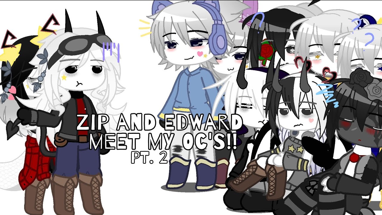 Zip and Edward meet my Oc's #gacha #fpe #ocs #zipward - YouTube