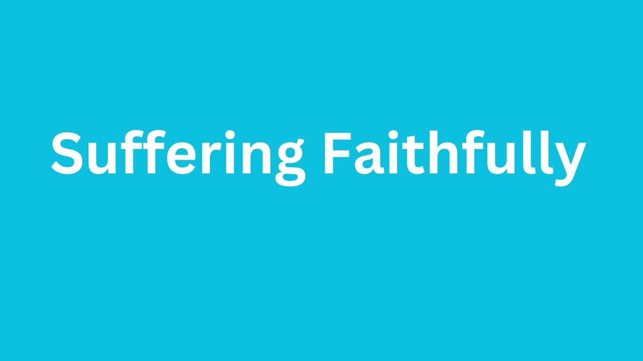 Suffering Faithfully - YouTube