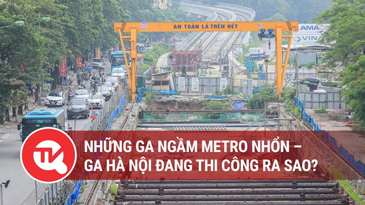Những ga ngầm metro Nhổn – Ga Hà Nội đang thi công ra sao? | Truyền ...