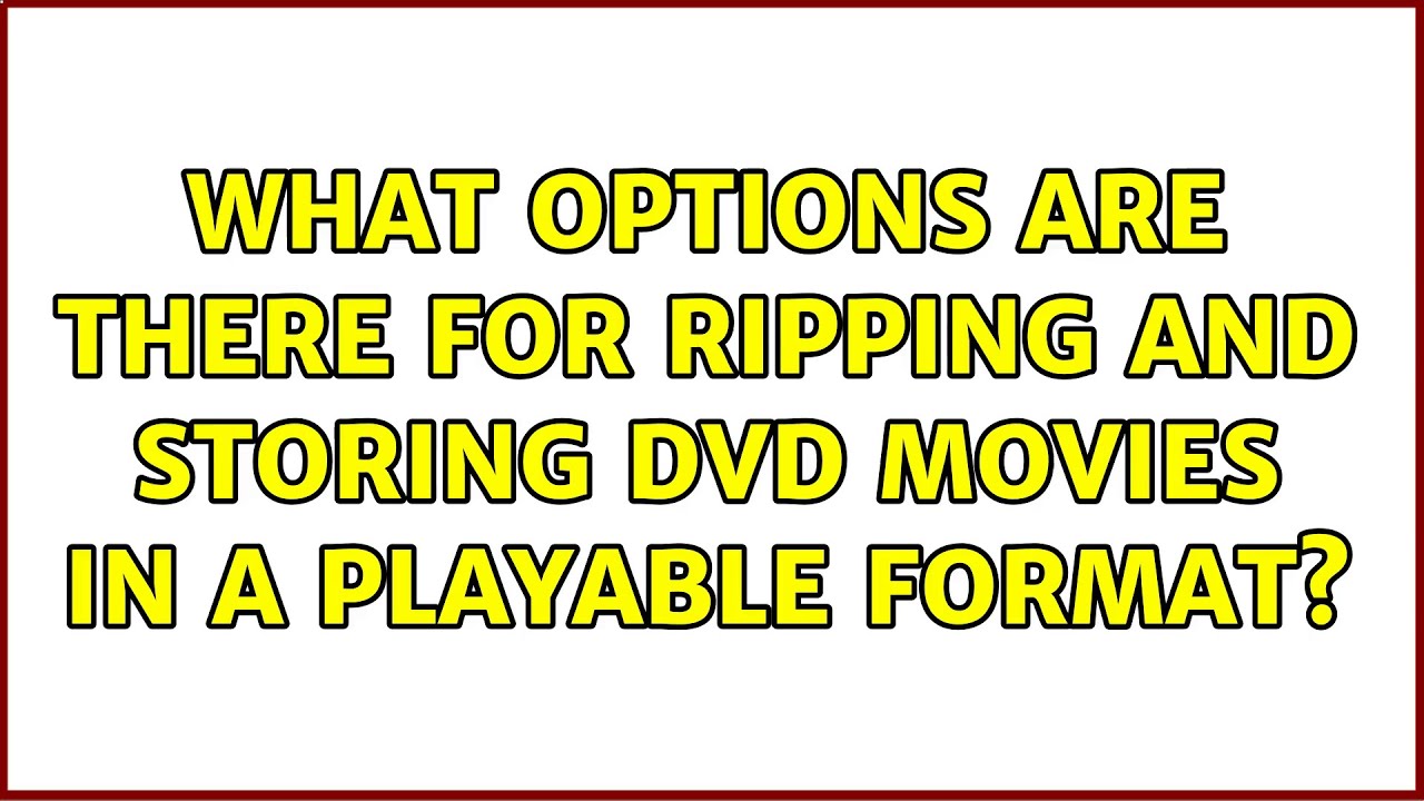 What options are there for ripping and storing DVD movies in a playable ...