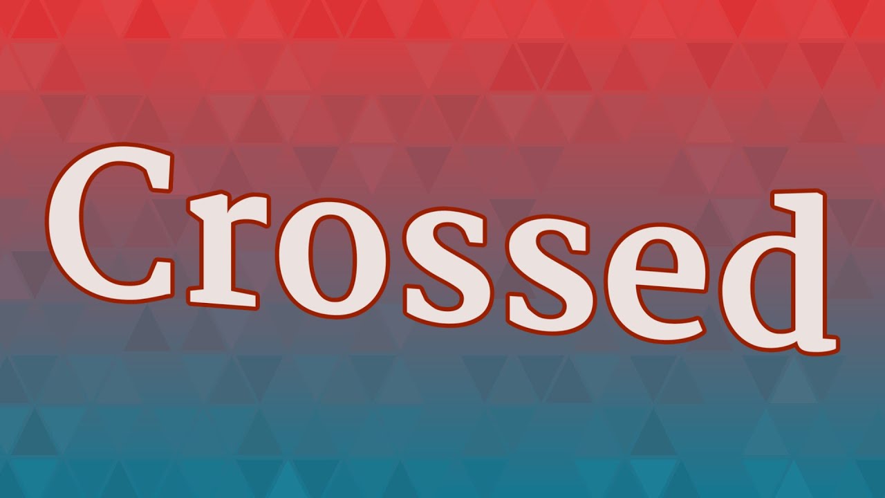 CROSSED pronunciation • How to pronounce CROSSED - YouTube