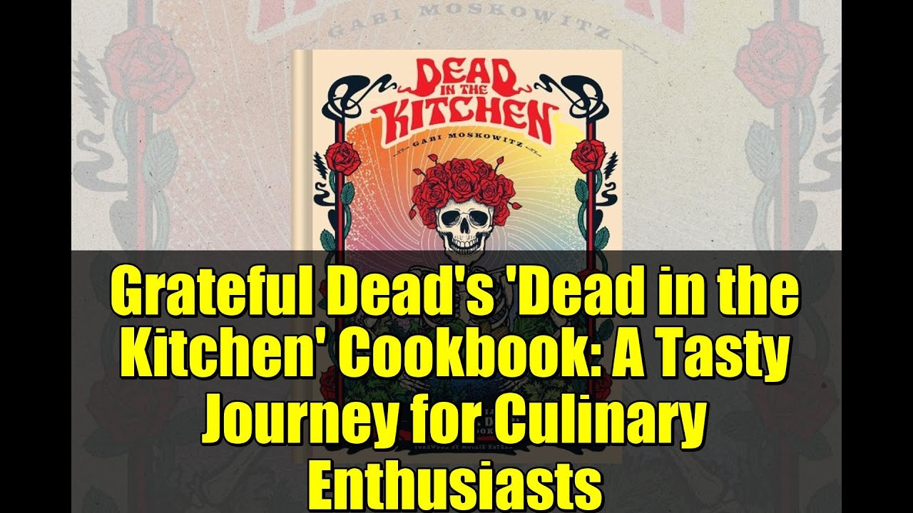 Grateful Dead's 'Dead in the Kitchen' Cookbook: A Tasty Journey for ...