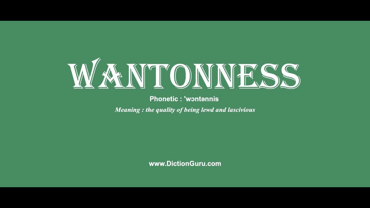 wantonness: Pronounce wantonness with Phonetic, Synonyms and Examples ...