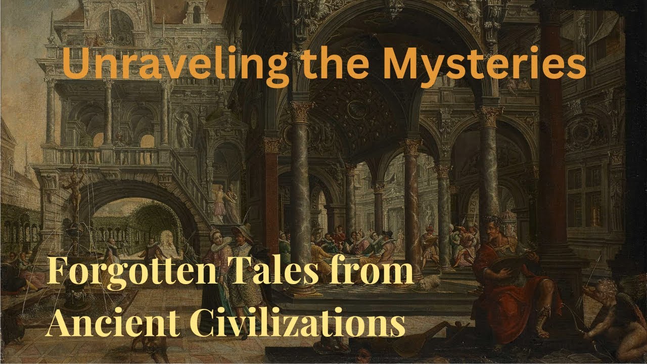 Unraveling the Mysteries: Forgotten Tales from Ancient Civilizations ...