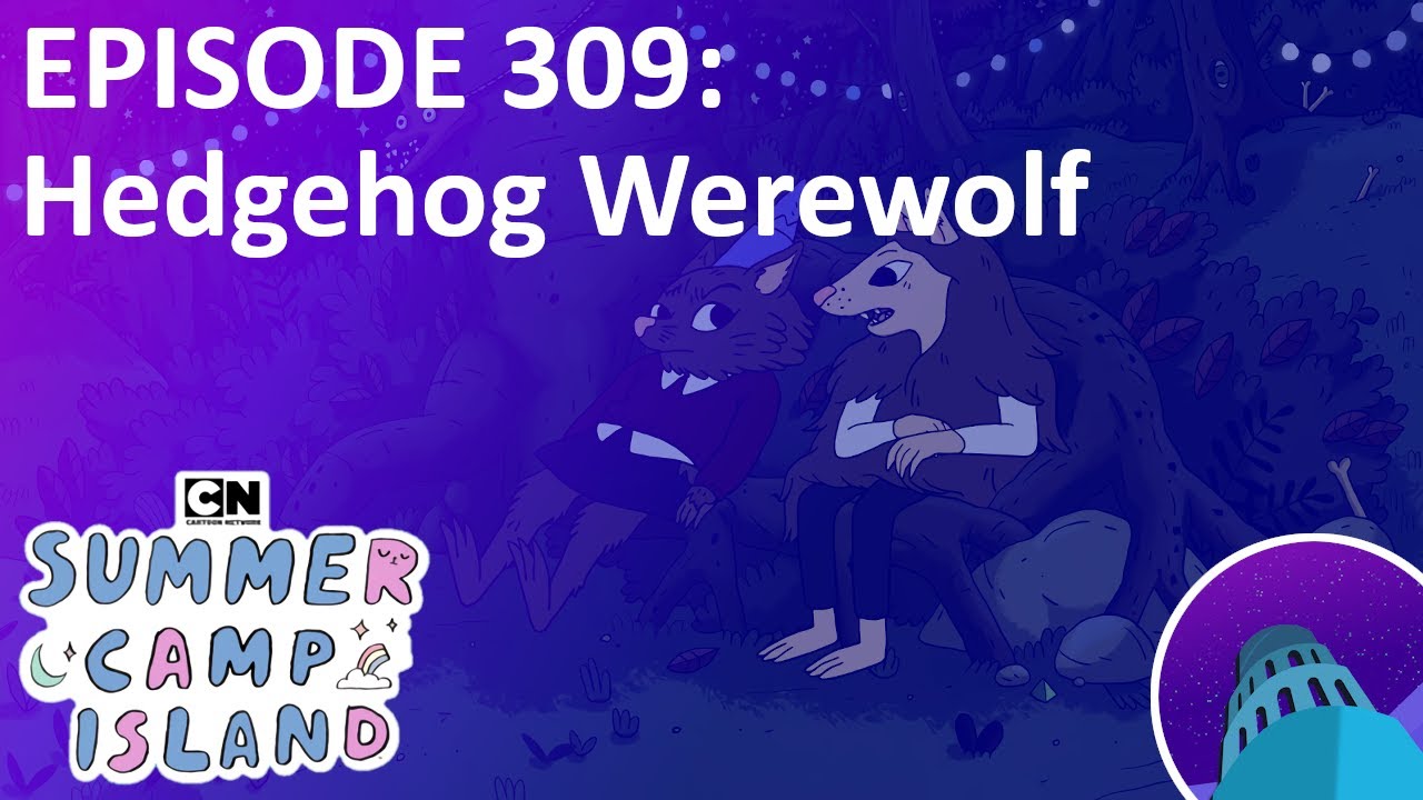 Hedgehog Werewolf from Summer Camp Island – Podcast episode 309 - YouTube