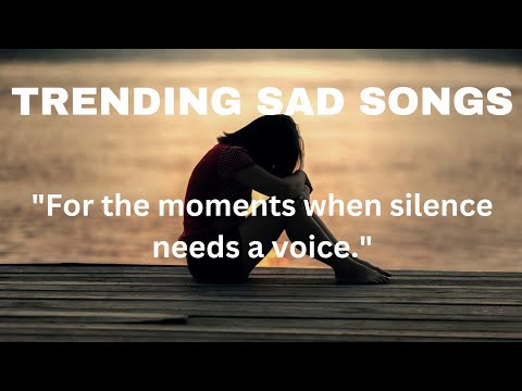 Trending sad songs playlist | Depressed after break up and feeling sad ...