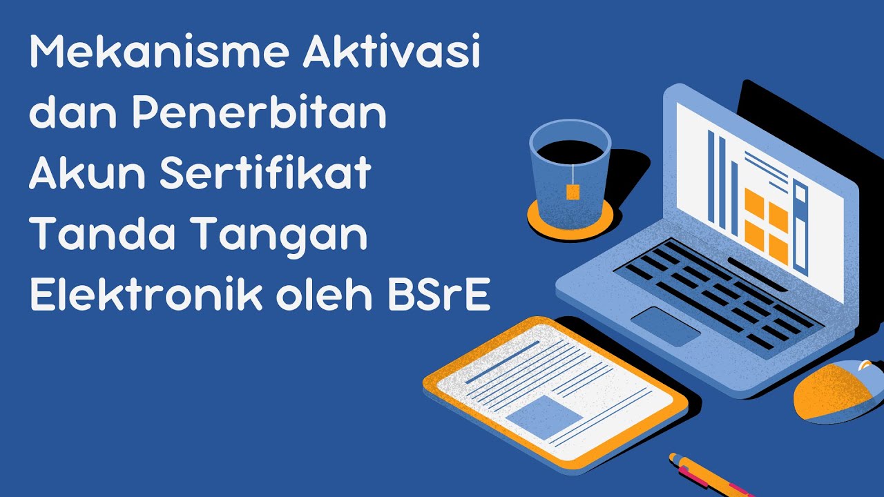 Mekanisme Aktivasi dan Penerbitan Akun Setifikat Tanda Tangan ...