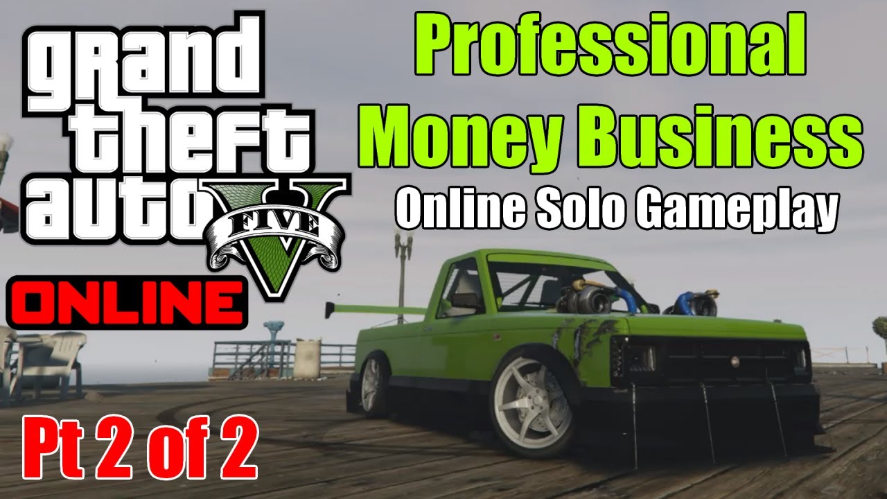PROFESSIONAL MONEY BUSINESS Grand theft Auto Online Solo Gameplay Pt 2 ...